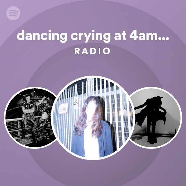 dancing crying at 4am in the rain Radio - playlist by Spotify | Spotify