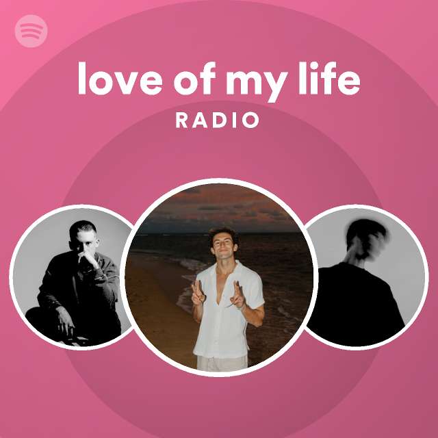 love of my life Radio - playlist by Spotify | Spotify