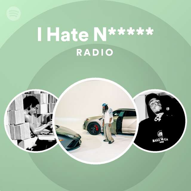 I Hate N***** Radio - playlist by Spotify | Spotify
