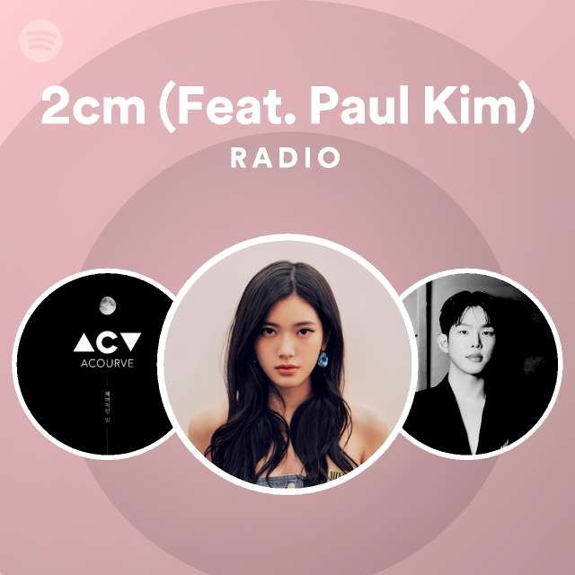2cm (Feat. Paul Kim) Radio - playlist by Spotify | Spotify
