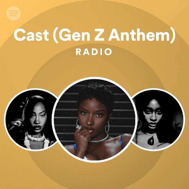 Cast (Gen Z Anthem) Radio - playlist by Spotify | Spotify