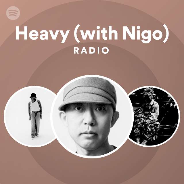 Heavy (with Nigo) Radio - playlist by Spotify | Spotify