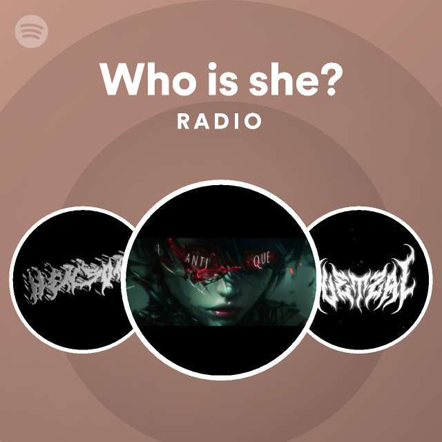 Who is she? Radio | Spotify Playlist