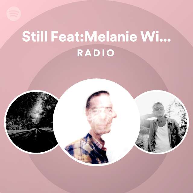 Still Feat:Melanie Williams Radio - playlist by Spotify | Spotify