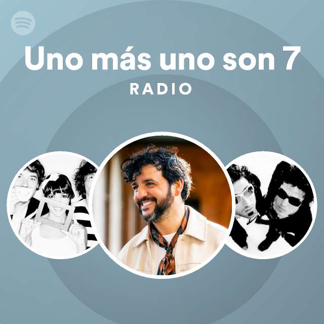Uno más uno son 7 Radio - playlist by Spotify | Spotify