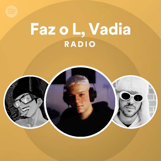 Faz o L, Vadia Radio - playlist by Spotify | Spotify