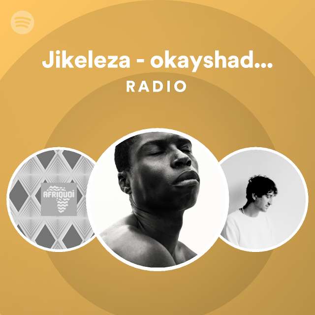 Jikeleza - okayshades Remix Radio - playlist by Spotify | Spotify