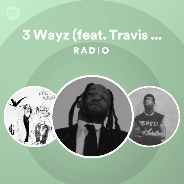 3 Wayz (feat. Travis Scott) Radio - playlist by Spotify | Spotify