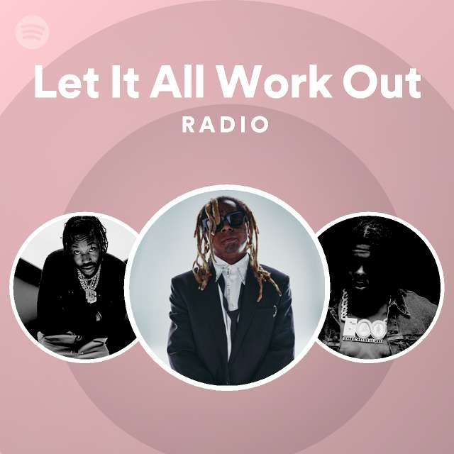 Let It All Work Out Radio - playlist by Spotify | Spotify