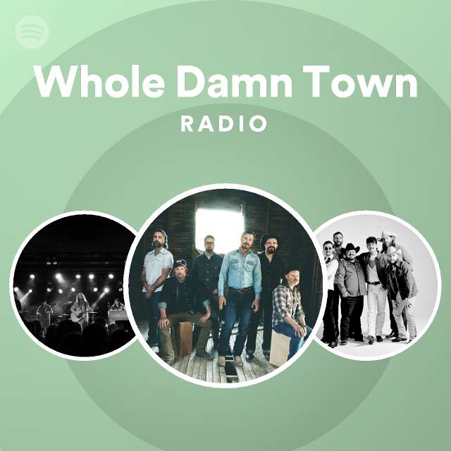 Whole Damn Town Radio - playlist by Spotify | Spotify