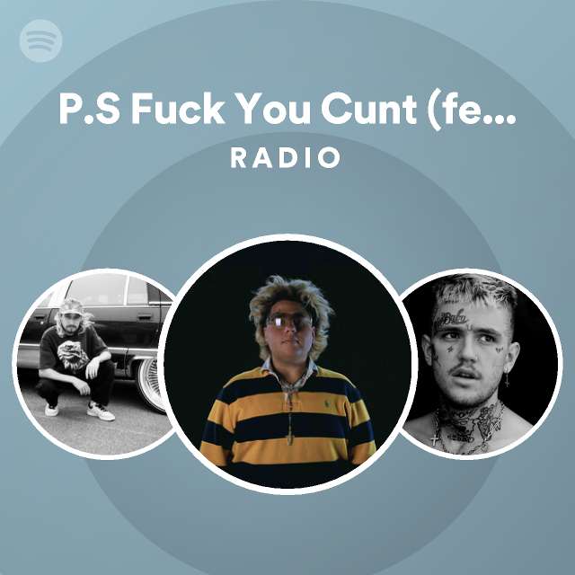 P.S Fuck You Cunt (feat. Lil Peep) Radio - playlist by Spotify | Spotify P.S Fuck You Cunt (feat. Lil Peep) Radio - playlist by Spotify | Spotify