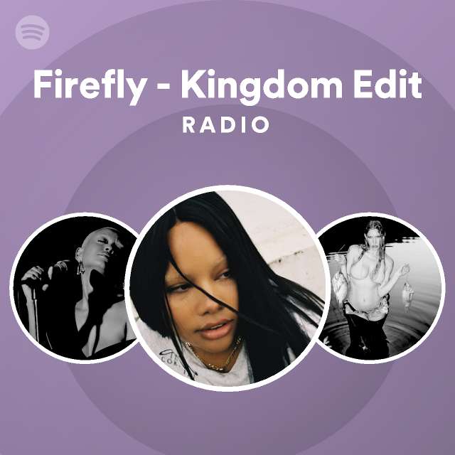 Firefly - Kingdom Edit Radio - playlist by Spotify | Spotify