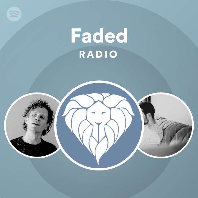 Faded Radio - playlist by Spotify | Spotify