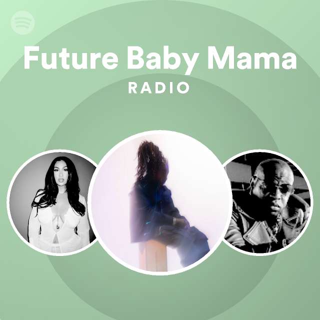 Future Baby Mama Radio - playlist by Spotify | Spotify