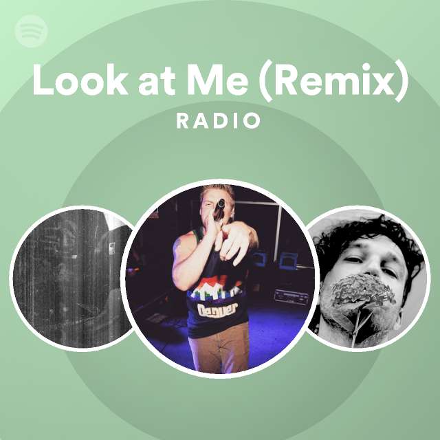 Look at Me (Remix) Radio - playlist by Spotify | Spotify