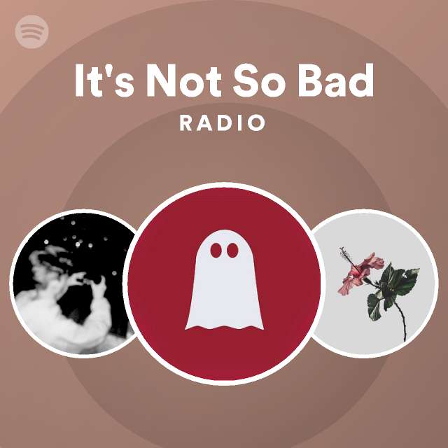 It's Not So Bad Radio - playlist by Spotify | Spotify