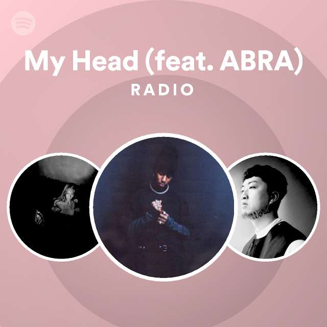 My Head (feat. ABRA) Radio - playlist by Spotify | Spotify