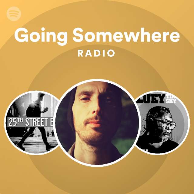 Going Somewhere Radio - playlist by Spotify | Spotify