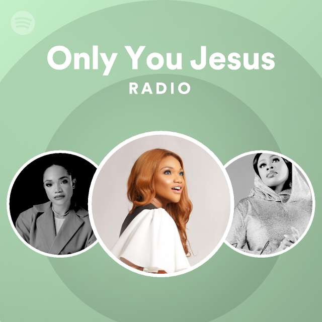 Only You Jesus Radio - playlist by Spotify | Spotify
