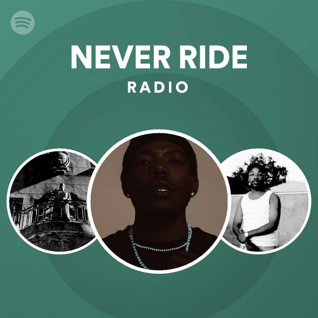 NEVER RIDE Radio - playlist by Spotify | Spotify