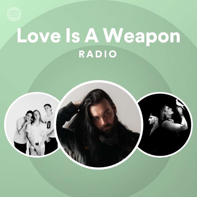 Love Is A Weapon Radio - playlist by Spotify | Spotify