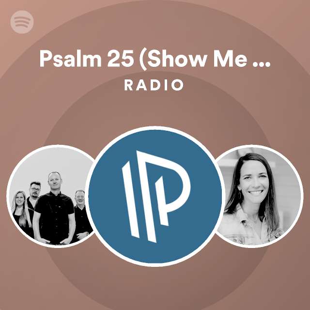 Psalm 25 (Show Me Your Ways) Radio - playlist by Spotify | Spotify