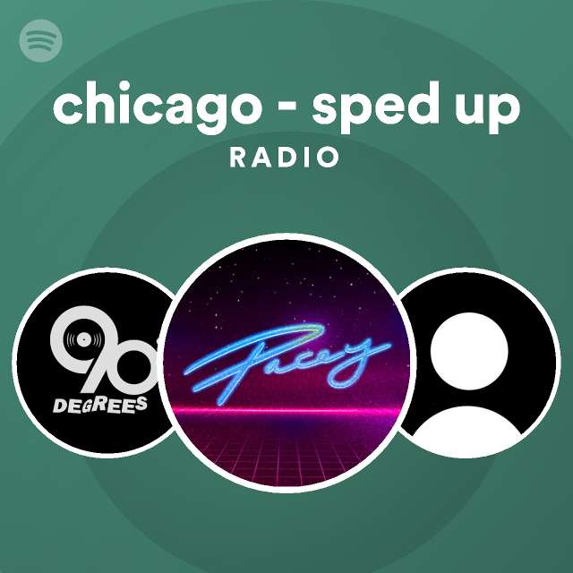 chicago - sped up Radio - playlist by Spotify | Spotify