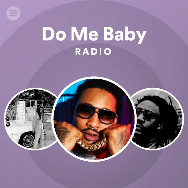 Do Me Baby Radio - playlist by Spotify | Spotify