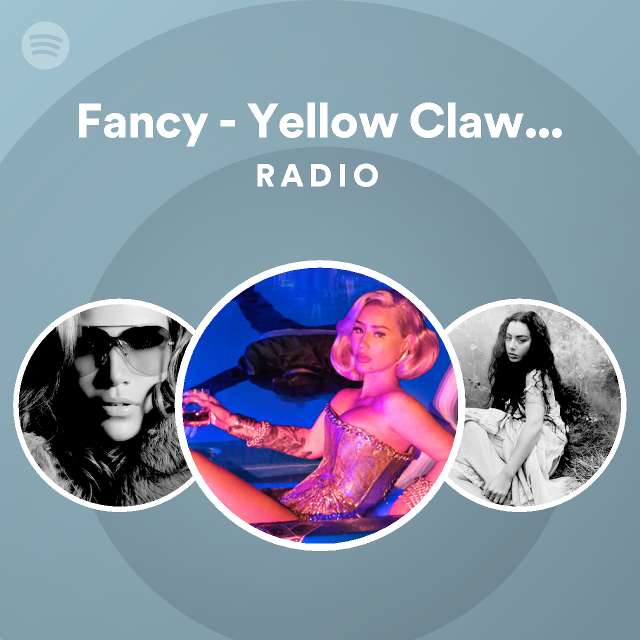 Fancy - Yellow Claw Remix Radio | Spotify Playlist