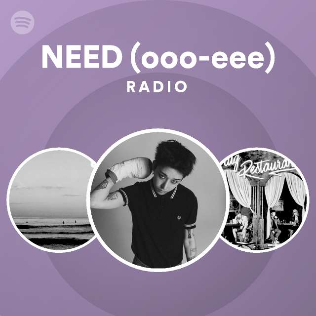 NEED (ooo-eee) Radio - playlist by Spotify | Spotify