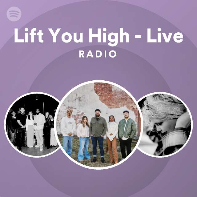 Lift You High - Live Radio - playlist by Spotify | Spotify