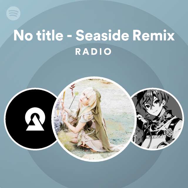 No title - Seaside Remix Radio - playlist by Spotify | Spotify