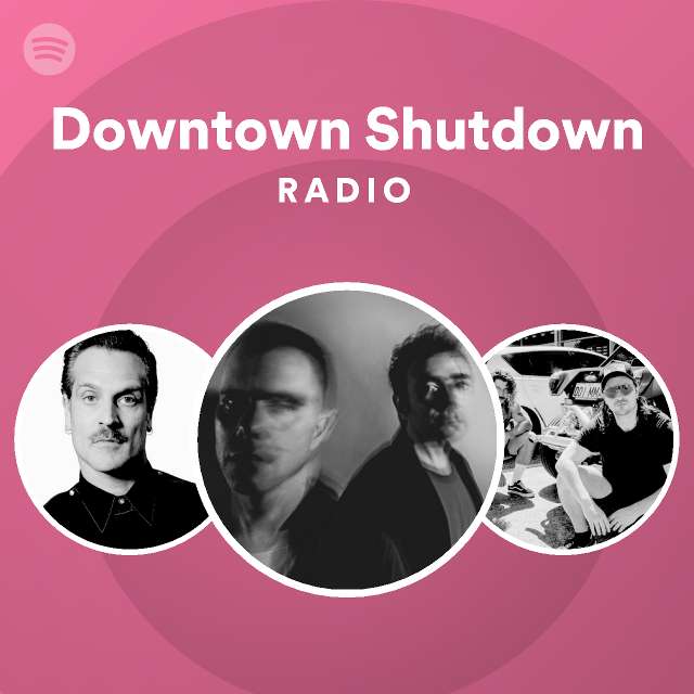 Downtown Shutdown Radio | Spotify Playlist