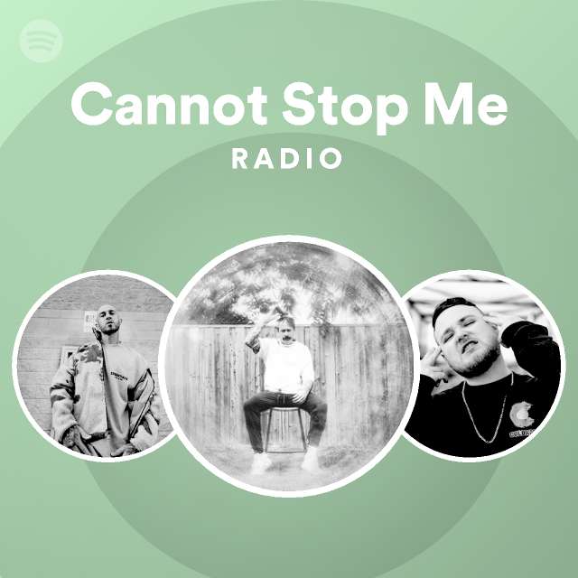 Cannot Stop Me Radio | Spotify Playlist