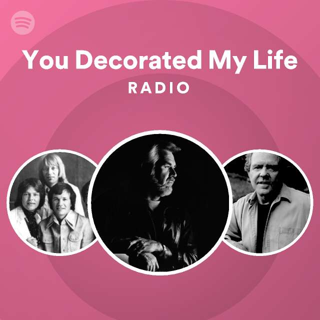 You Decorated My Life Radio - playlist by Spotify | Spotify