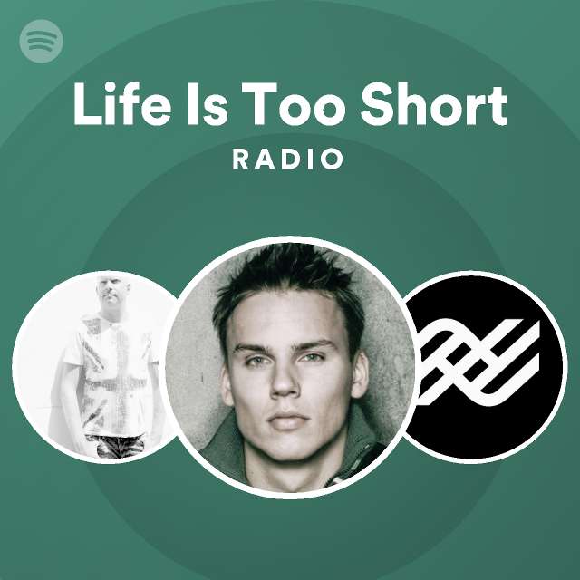 Life Is Too Short Radio - playlist by Spotify | Spotify