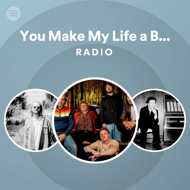 You Make My Life a Better Place Radio - playlist by Spotify | Spotify