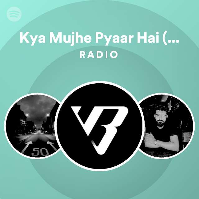 Kya Mujhe Pyaar Hai (LoFi Flip) Radio - playlist by Spotify | Spotify