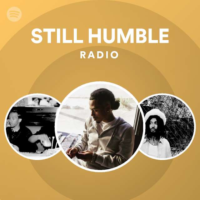 STILL HUMBLE Radio - playlist by Spotify | Spotify