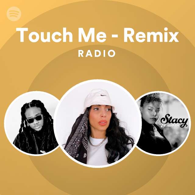 Touch Me - Remix Radio - playlist by Spotify | Spotify