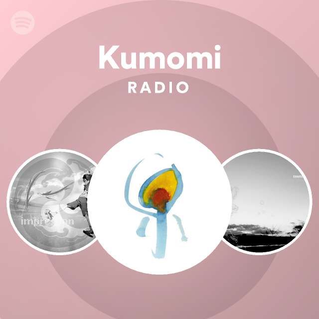 Kumomi Radio - playlist by Spotify | Spotify