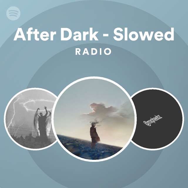 After Dark - Slowed Radio - playlist by Spotify | Spotify