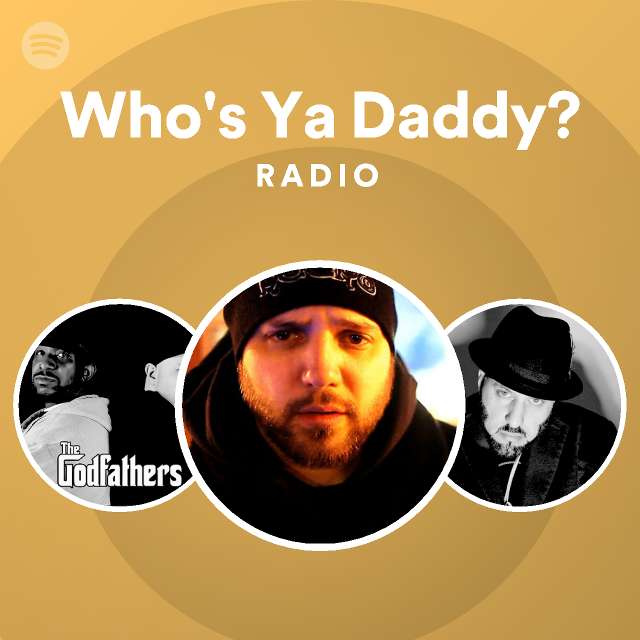 Who's Ya Daddy? Radio - playlist by Spotify | Spotify