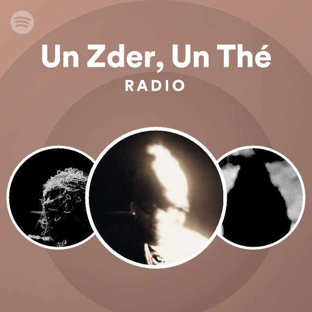 Un Zder, Un Thé Radio - playlist by Spotify | Spotify
