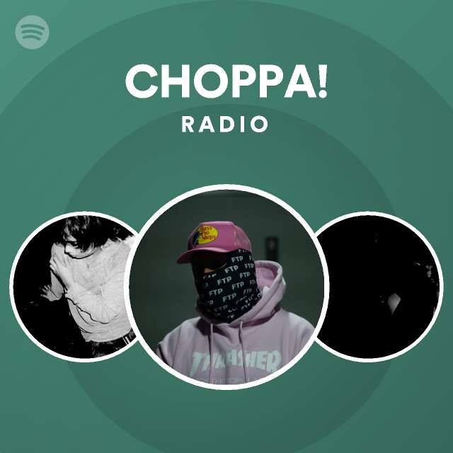 CHOPPA! Radio - playlist by Spotify | Spotify
