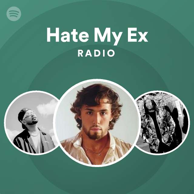 Hate My Ex Radio - playlist by Spotify | Spotify