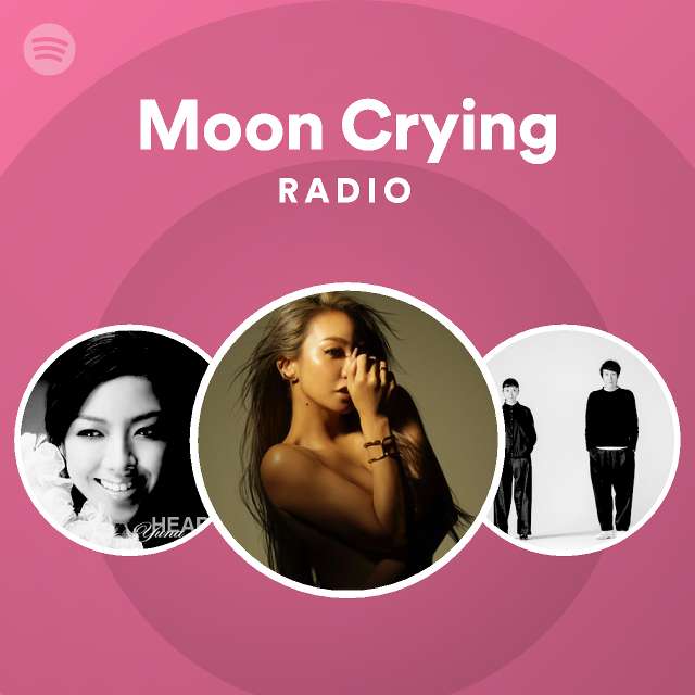 Moon Crying Radio - playlist by Spotify | Spotify