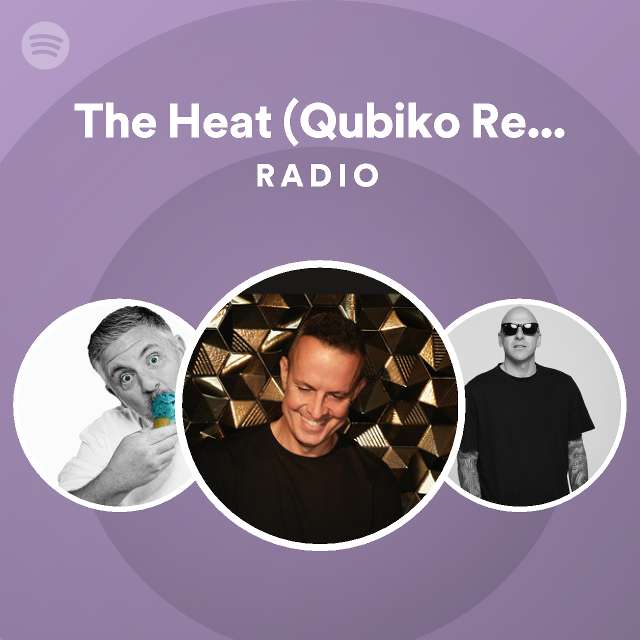 The Heat (Qubiko Remix) Radio - playlist by Spotify | Spotify