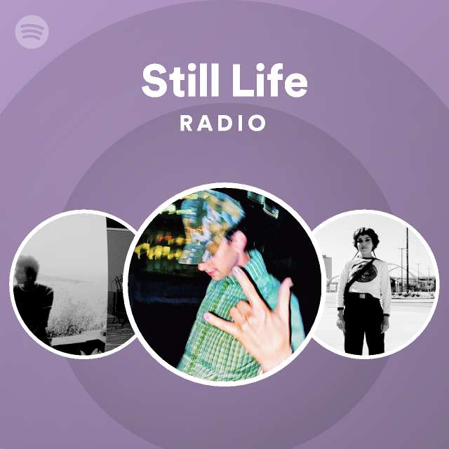 Still Life Radio - playlist by Spotify | Spotify