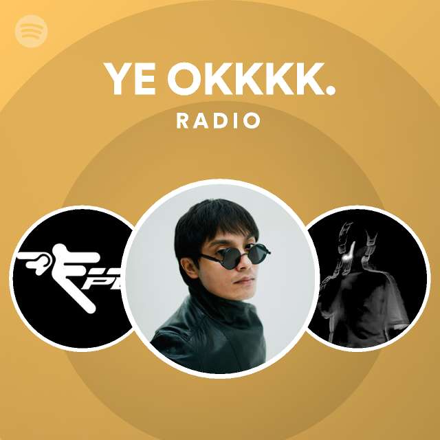 YE OKKKK. Radio | Spotify Playlist